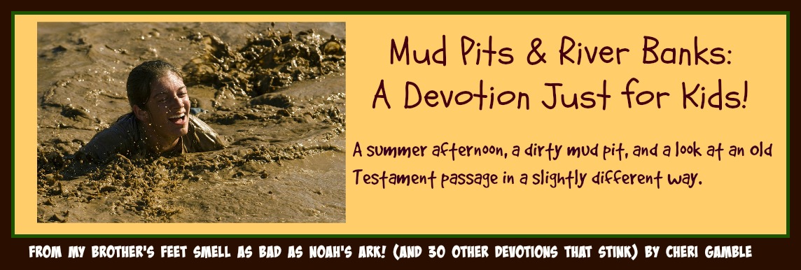 Mud Pits and River Banks: A Devotion Just for Kids – Cheri Gamble