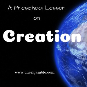 A Preschool Lesson about Creation – Cheri Gamble