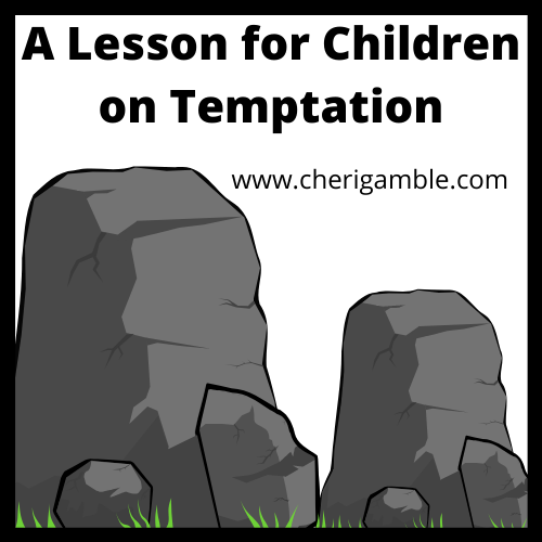 A Lesson for Kids on Temptation – Cheri Gamble