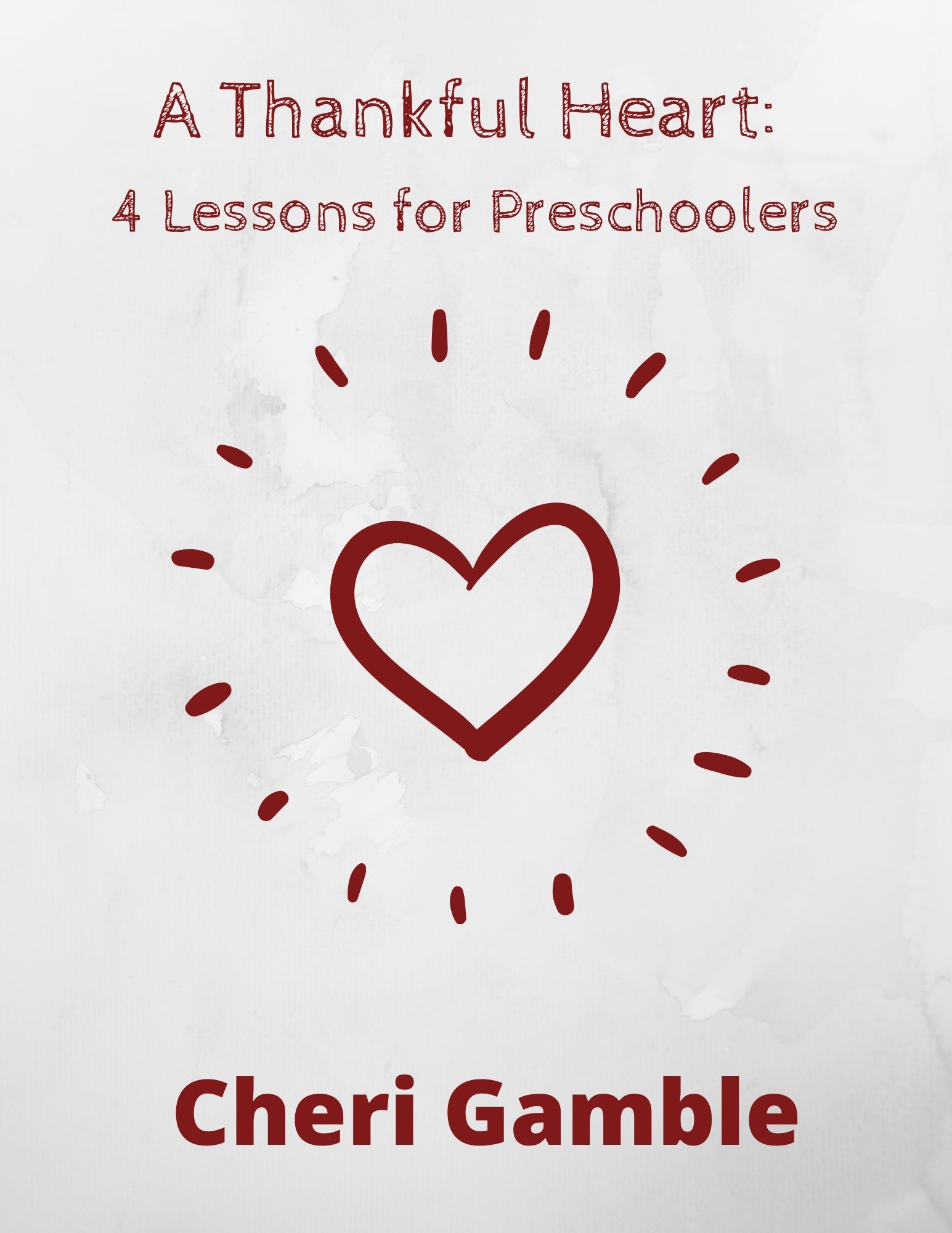 A Thankful Heart: 4 Lessons for Preschoolers – Cheri Gamble